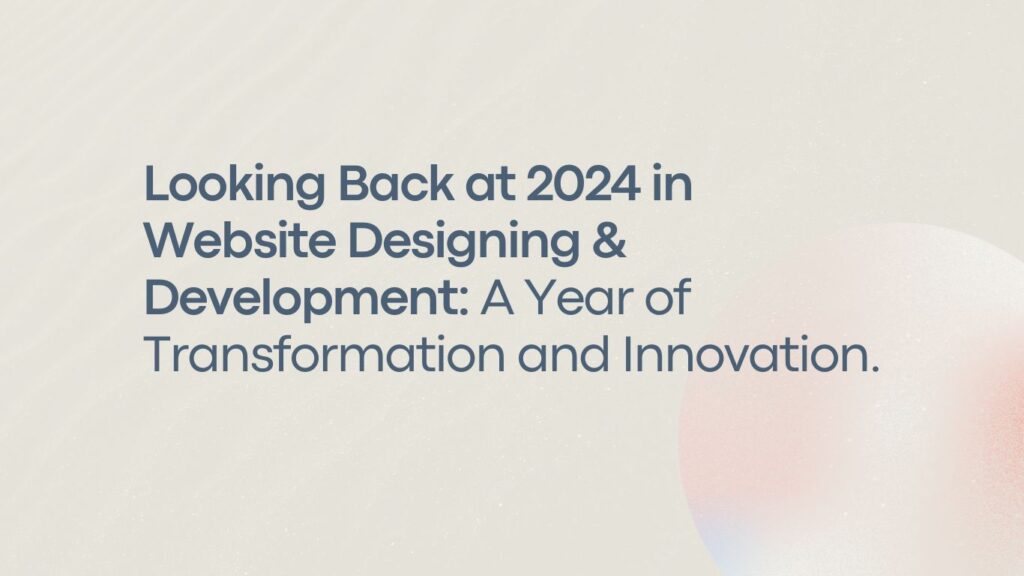 Looking Back at 2024 in Website Designing & Development: A Year of ...
